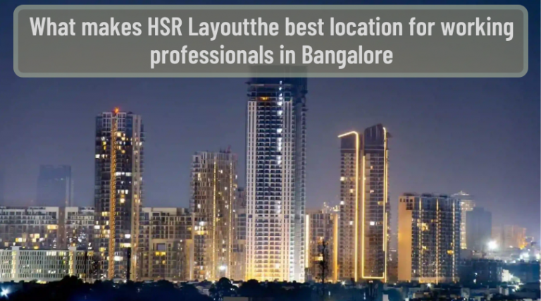 What makes HSR Layout the best location for working professionals in ...