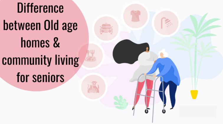 Difference between Old age homes and Community living for seniors ...